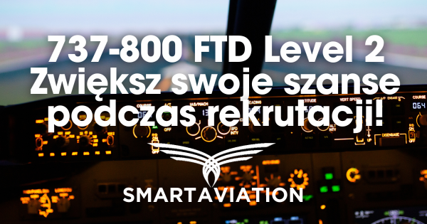 737-800 FTD Level 2. Zwiększ swoje szanse podczas rekrutacji ...